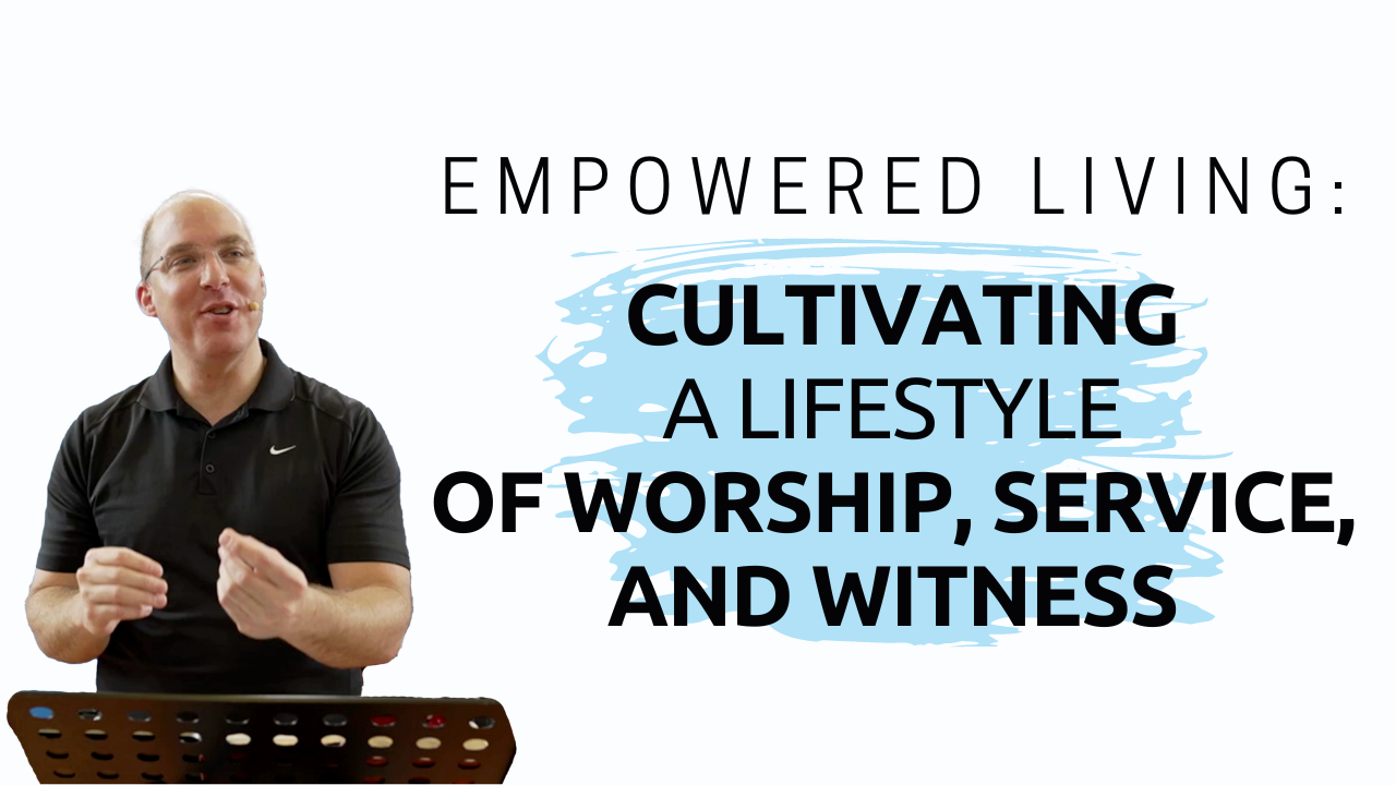 Empowered Living: Cultivating a Lifestyle of Worship, Service, and ...