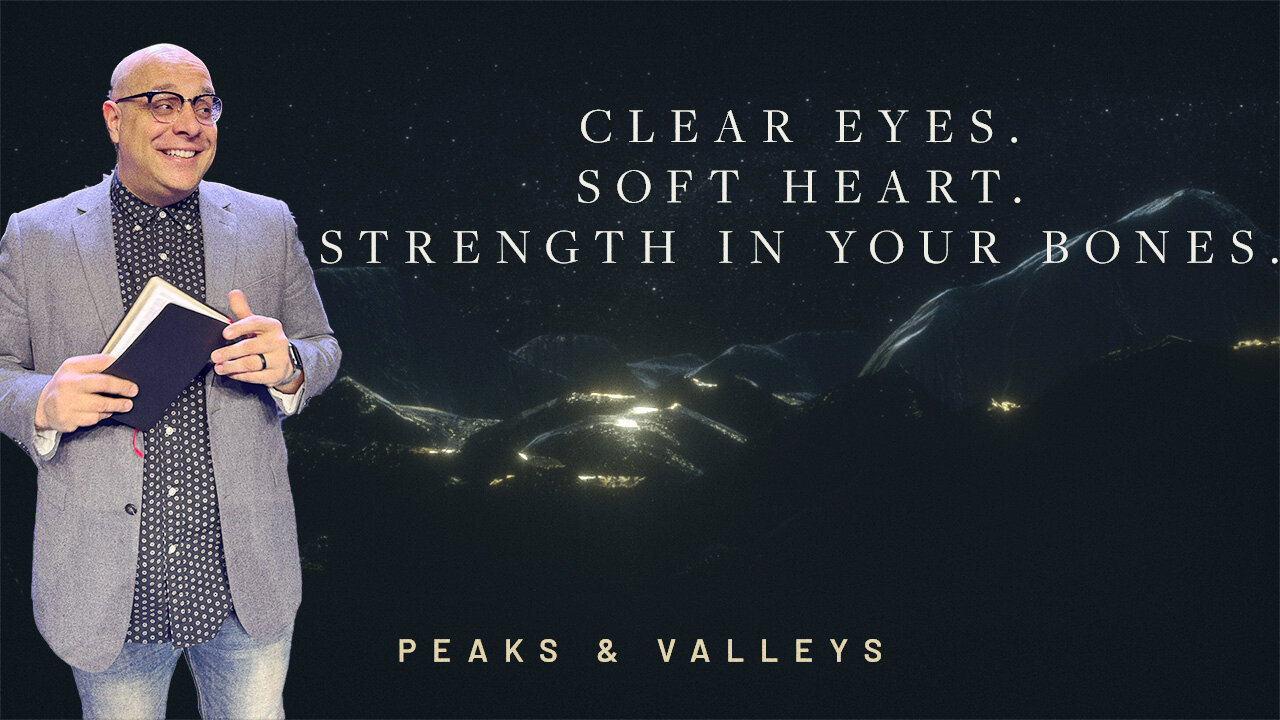 Clear Eyes. Soft Heart. Strength In Your Bones. | Peaks & Valleys ...