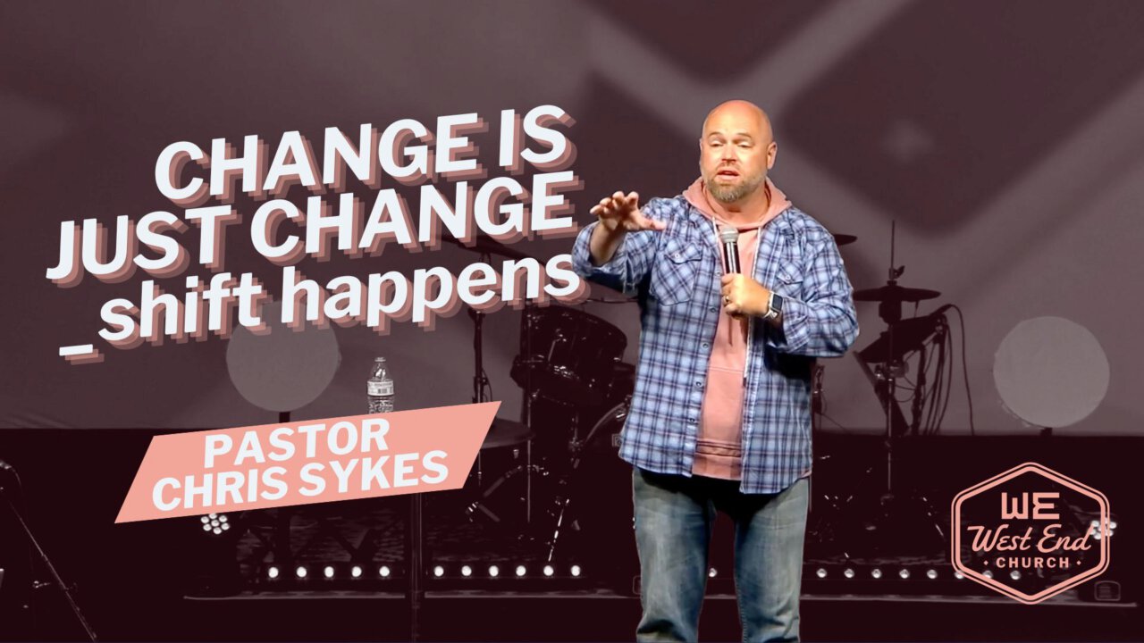 Change Is Just Change | West End Church