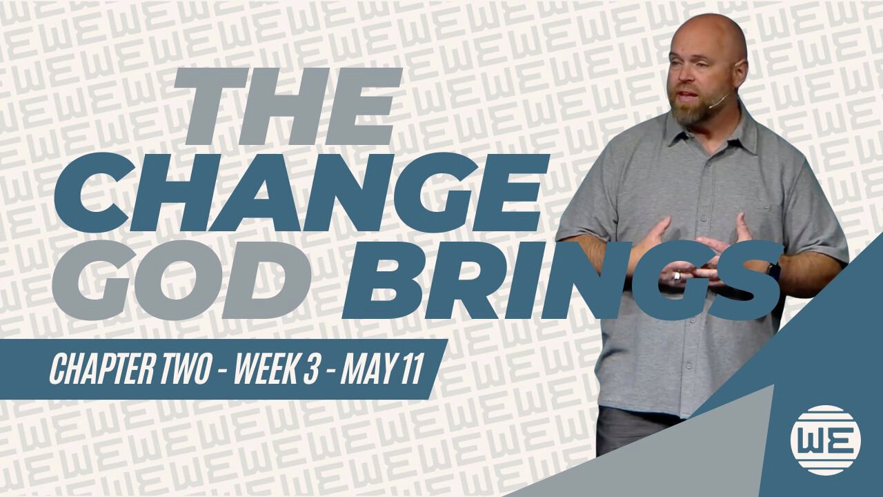 The Change God Brings (Chapter Two Week 3) | West End Church