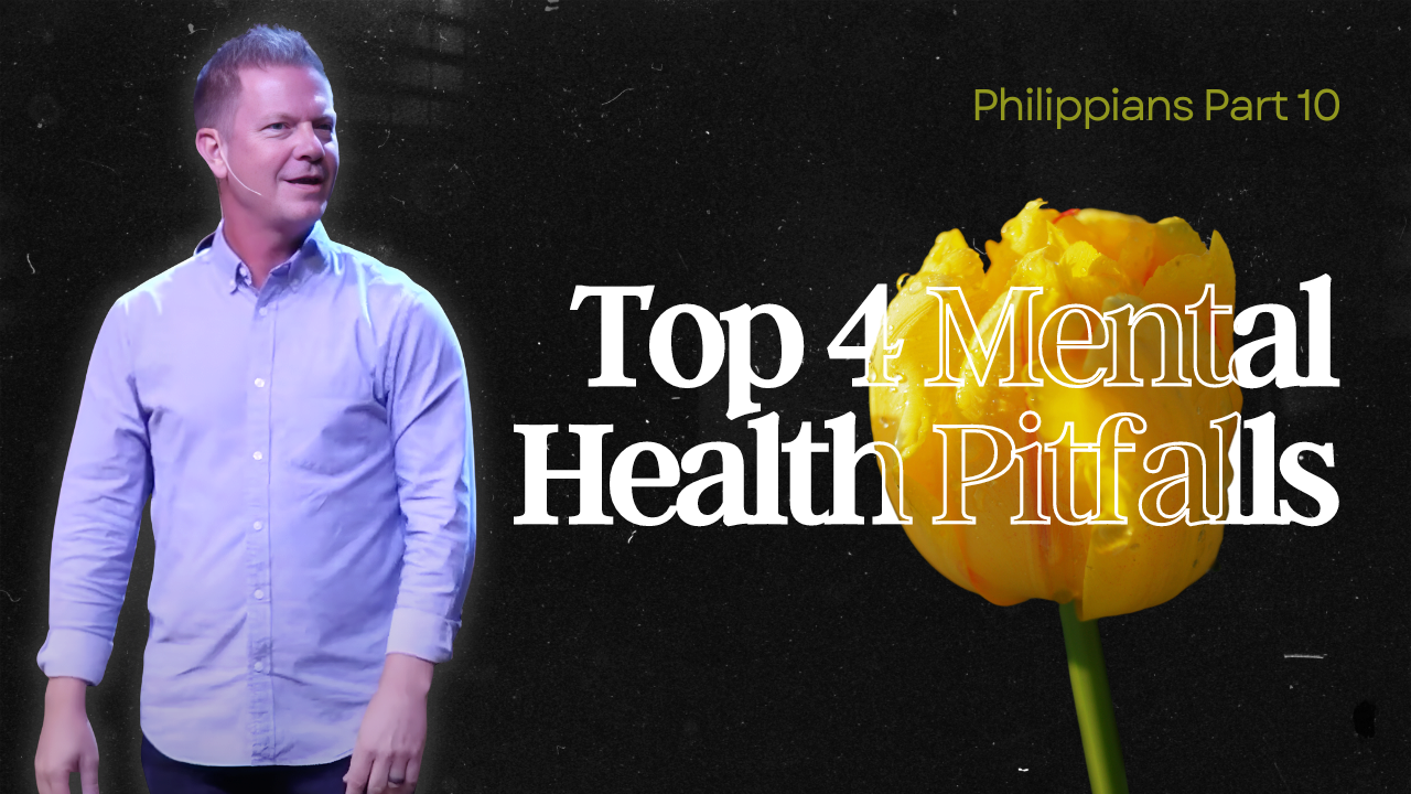 Top 4 Mental Health Pitfalls || Philippians Part 10 | Trinity Baptist ...