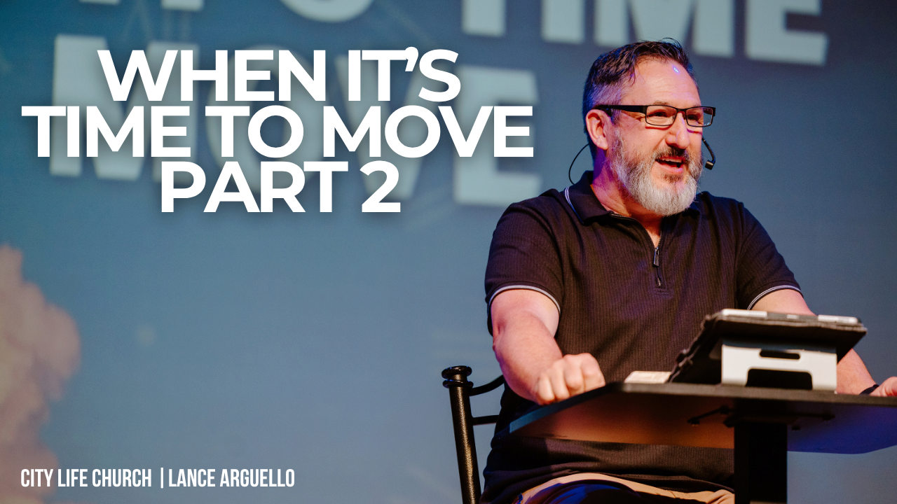 When It's Time to Move - Part 2 | City Life Church