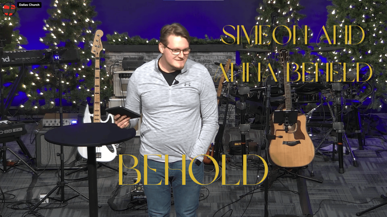 Simeon and Anna Beheld... | Behold | Andrew Bullock | Dallas Church
