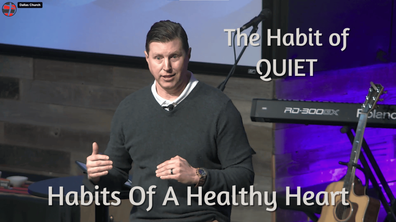 The Habit of QUIET | Habits Of A Healthy Heart | Ben Bauman | Dallas Church