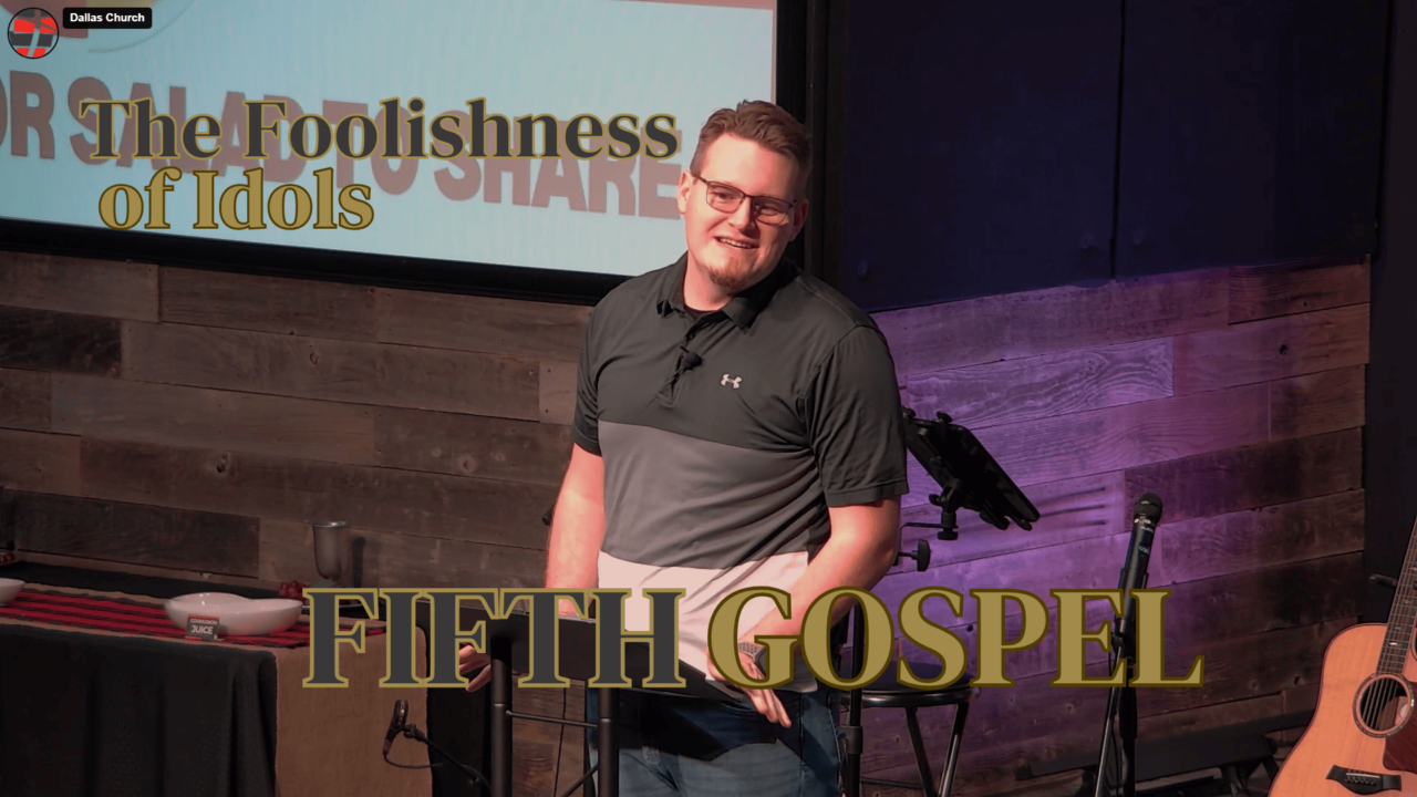 The Foolishness of Idols | Fifth Gospel | Andrew Bullock | Dallas Church