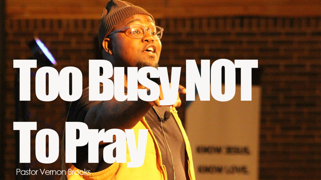 Too Busy Not To Pray | Renew Church Chicago