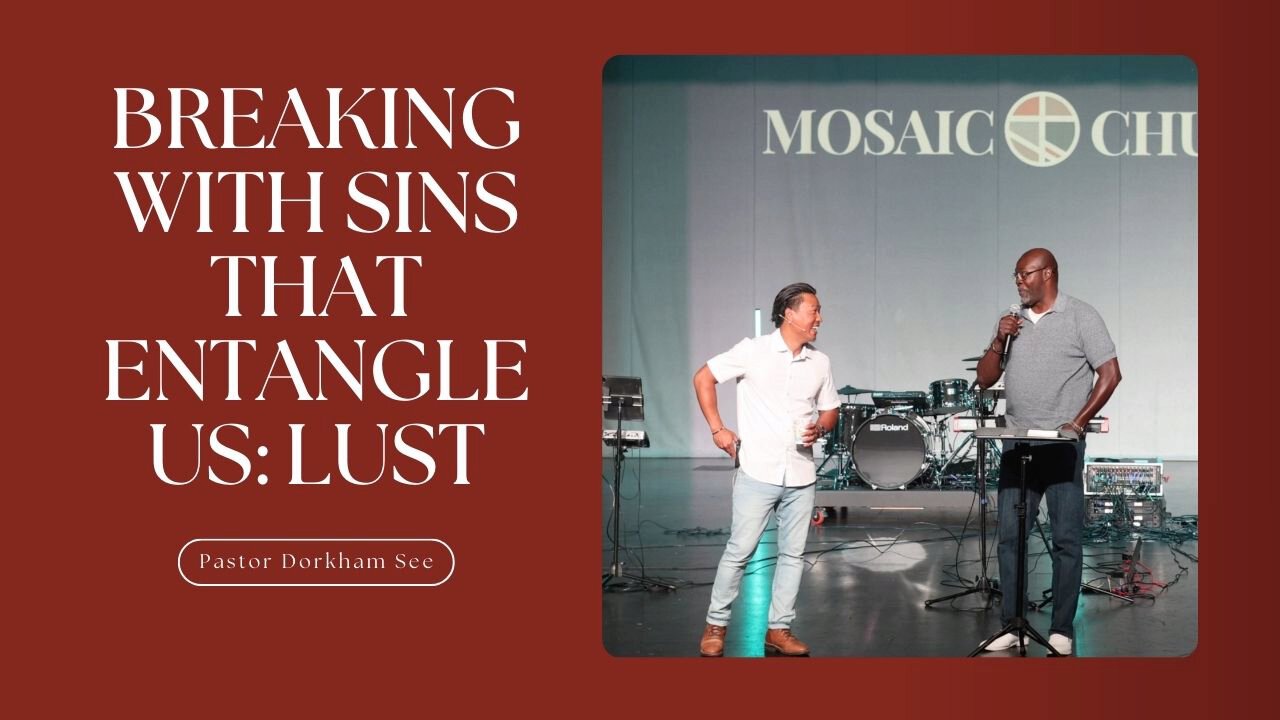 Breaking With Sins That Entangle Us: Lust | Mosaic Church Rochester