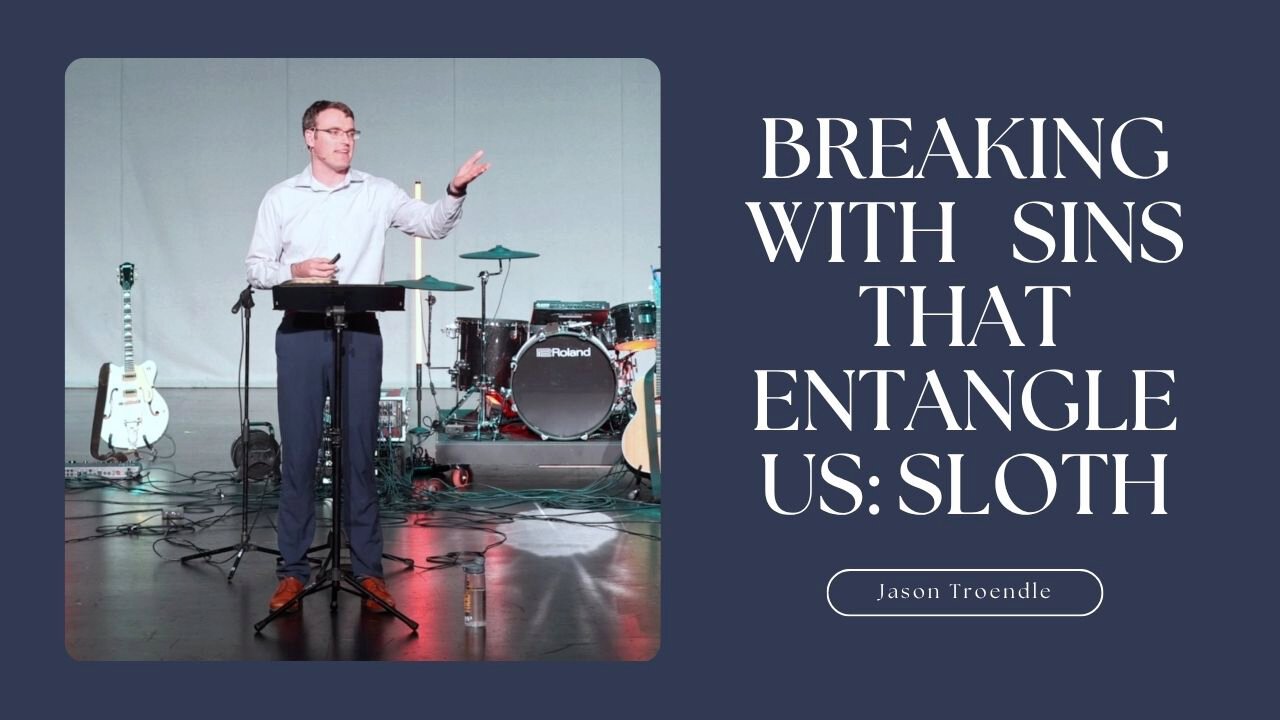 Breaking With Sins That Entangle Us: Sloth | Mosaic Church Rochester