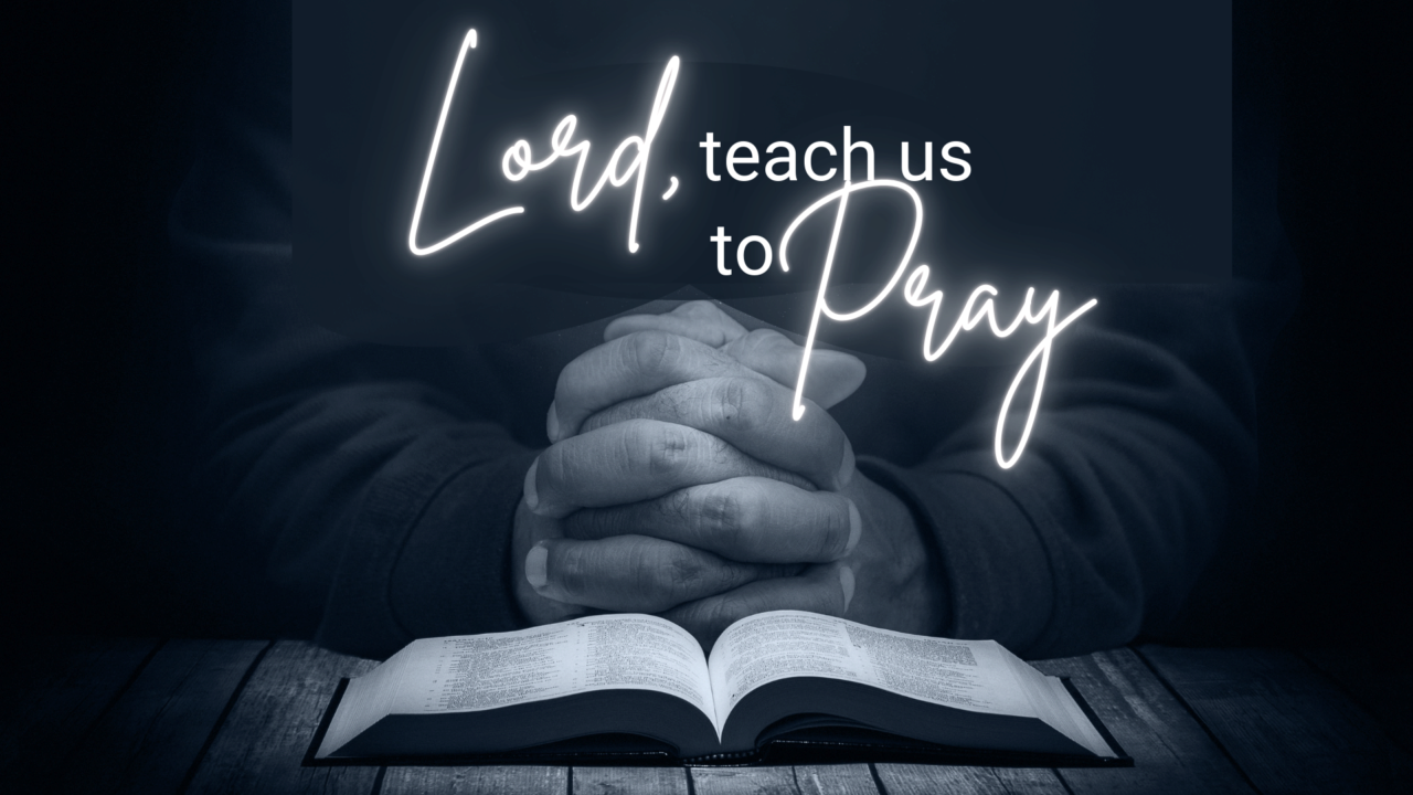 Lord, Teach us to Pray - part 1 | Living Hope Bible Church