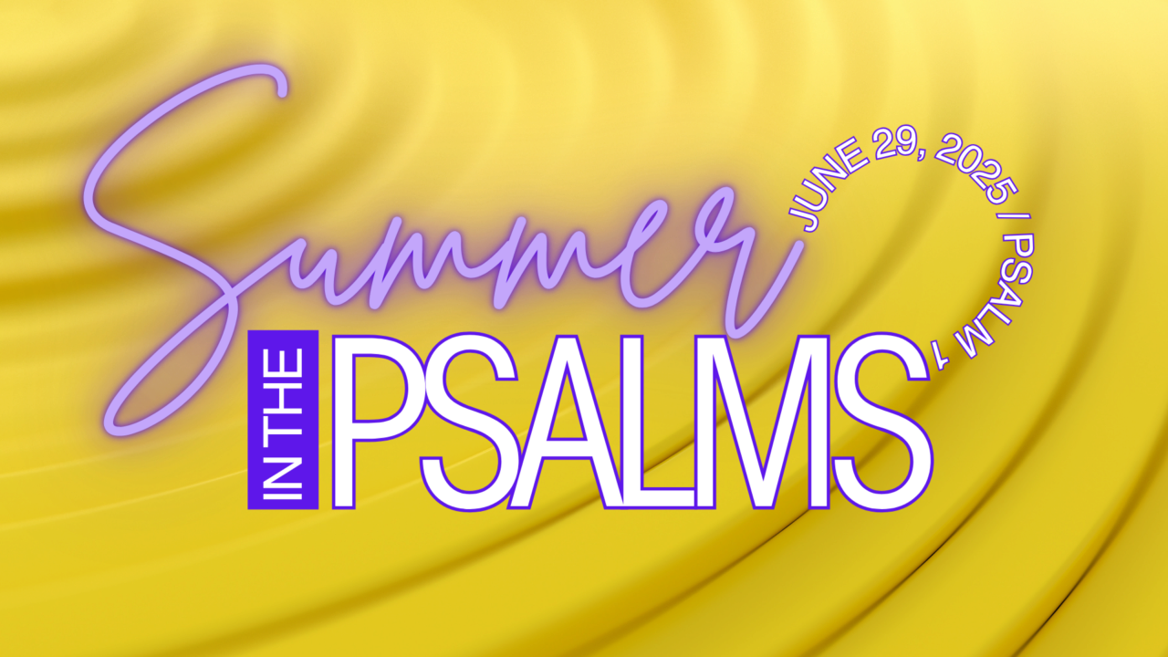 Summer in the Psalms: Psalm 1 | Arlington Woods Free Methodist Church