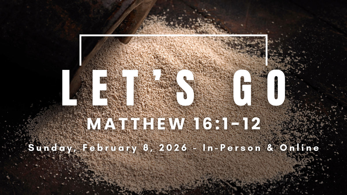 Let's Go: Matthew 16:1-12 | Arlington Woods Free Methodist Church