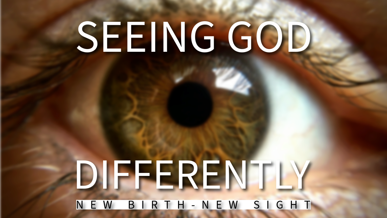 Seeing God Differently | New Birth-New Sight (John 3:1-15) - Byrd ...