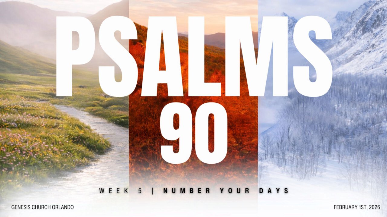 Psalms 90 | Number Your Days | Genesis Church Orlando