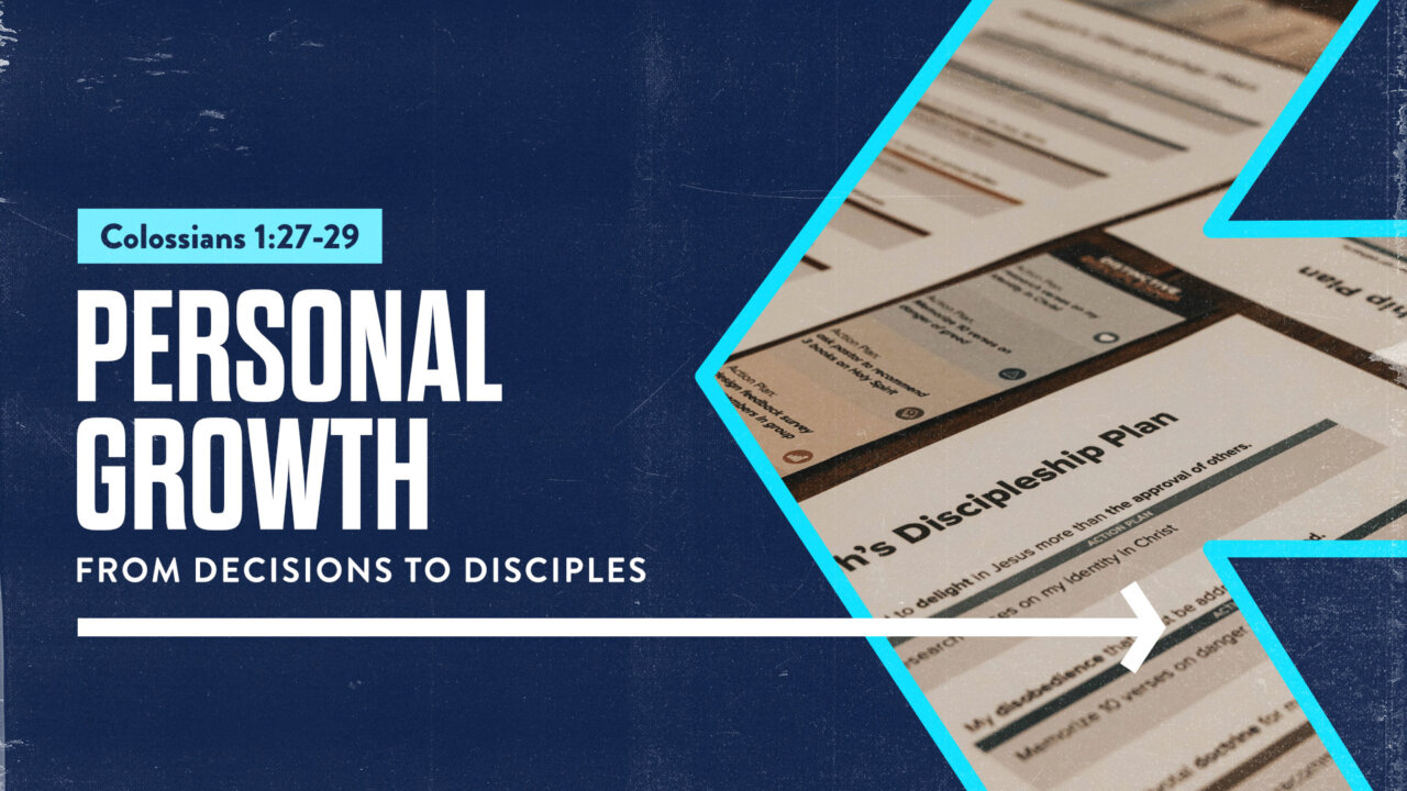 Personal Growth: From Decisions to Disciples | Woodside Baptist Church
