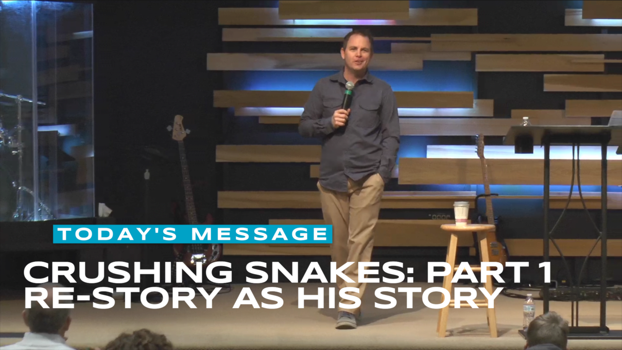 Crushing Snakes: Part 1 Re-story As His Story | Living Word Church in ...