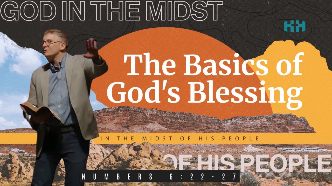 The Basics of God's Blessing | Numbers 6:22-27 | Hays Hills Baptist Church