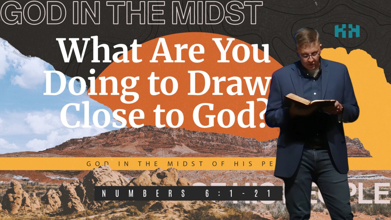 What Are You Doing to Draw Close to God? | Numbers 6:1-21 | Hays Hills ...