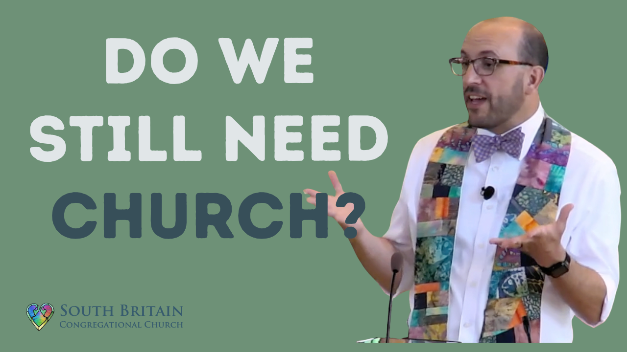 Do We Still Need Church? | South Britain Congregational Church