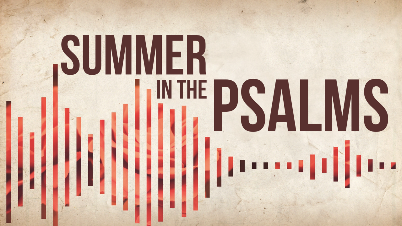 Summer in the Psalms: The Apple of His Eye | Gracepoint Church
