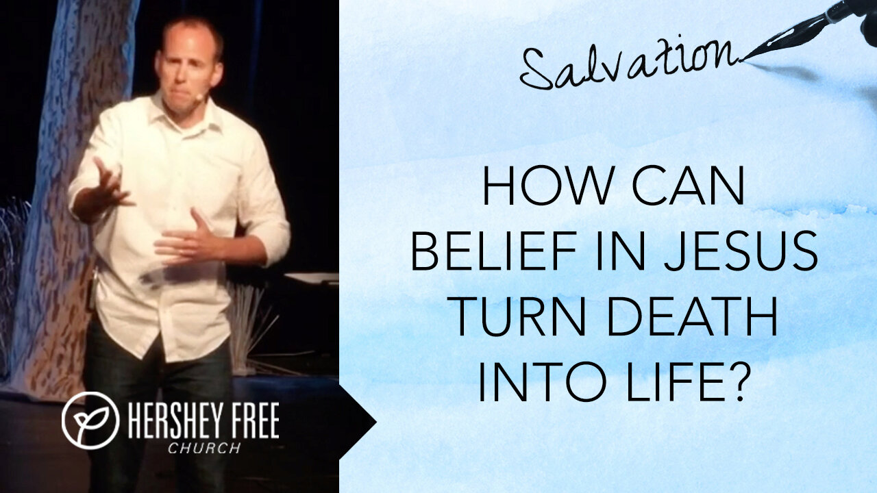 How can belief in Jesus turn death into life? | Hershey Free Church