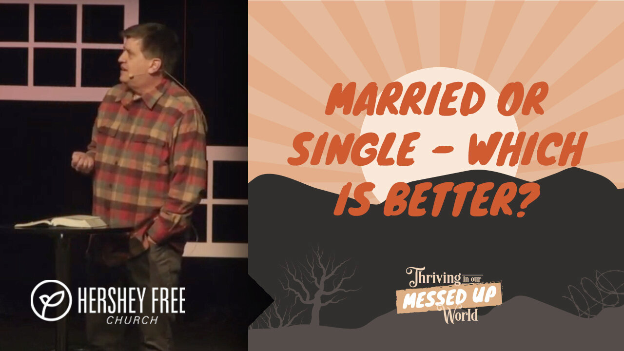 Married or Single - Which is Better? | Hershey Free Church