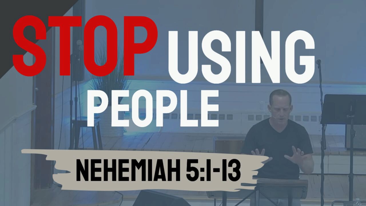 Stop Using People | Nehemiah 5:1-13 | Allenwood Church