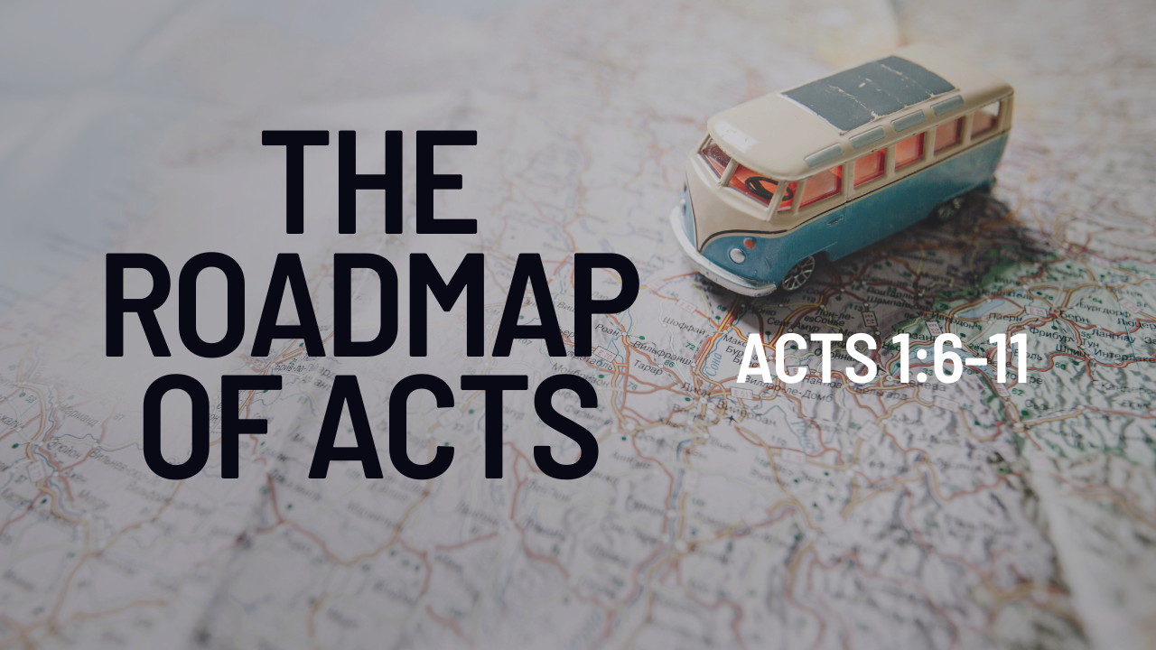 The Roadmap of Acts... | Acts 1:6-11 | Allenwood Church