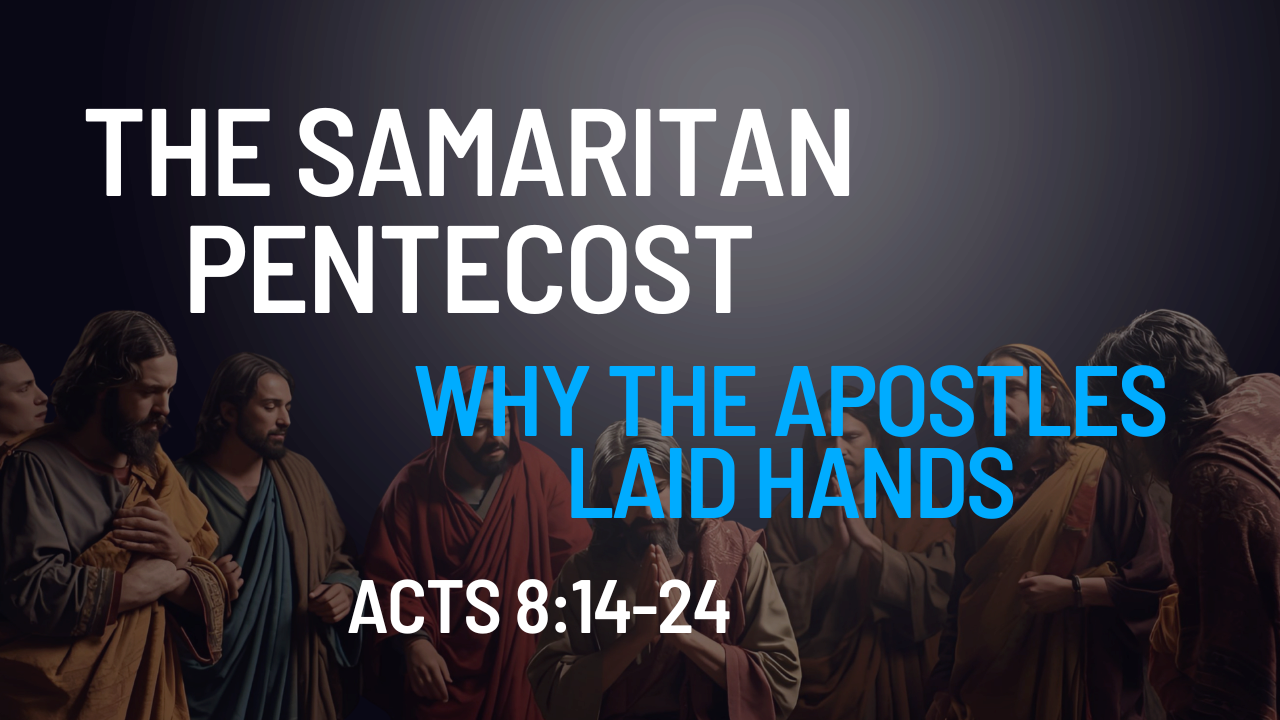 The Samaritan Pentecost: Why the Apostles Laid Hands | Acts 8:14–24 ...