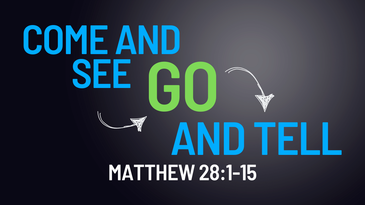 Come and See... Go and Tell | Matthew 28:1-15 | Allenwood Church