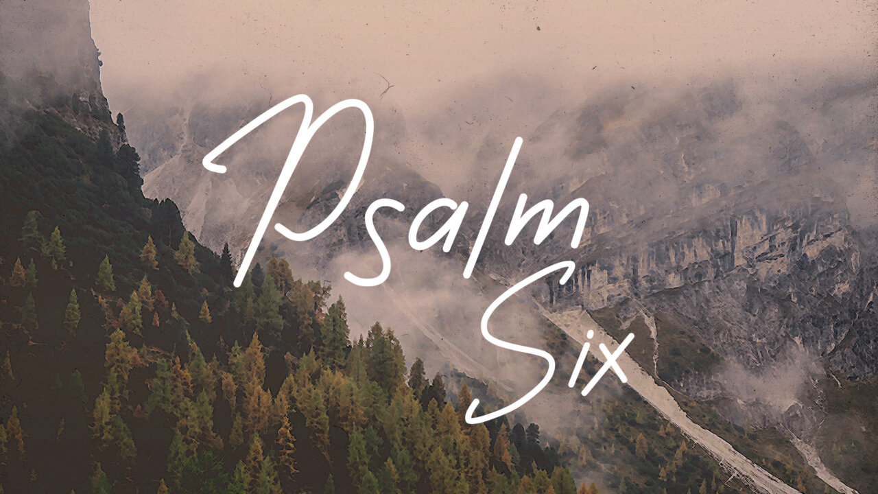 Psalm Six | Calvary Chapel Longview