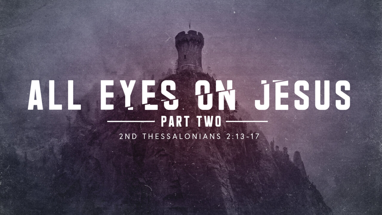 All Eyes on Jesus - Part Two | Calvary Chapel Longview