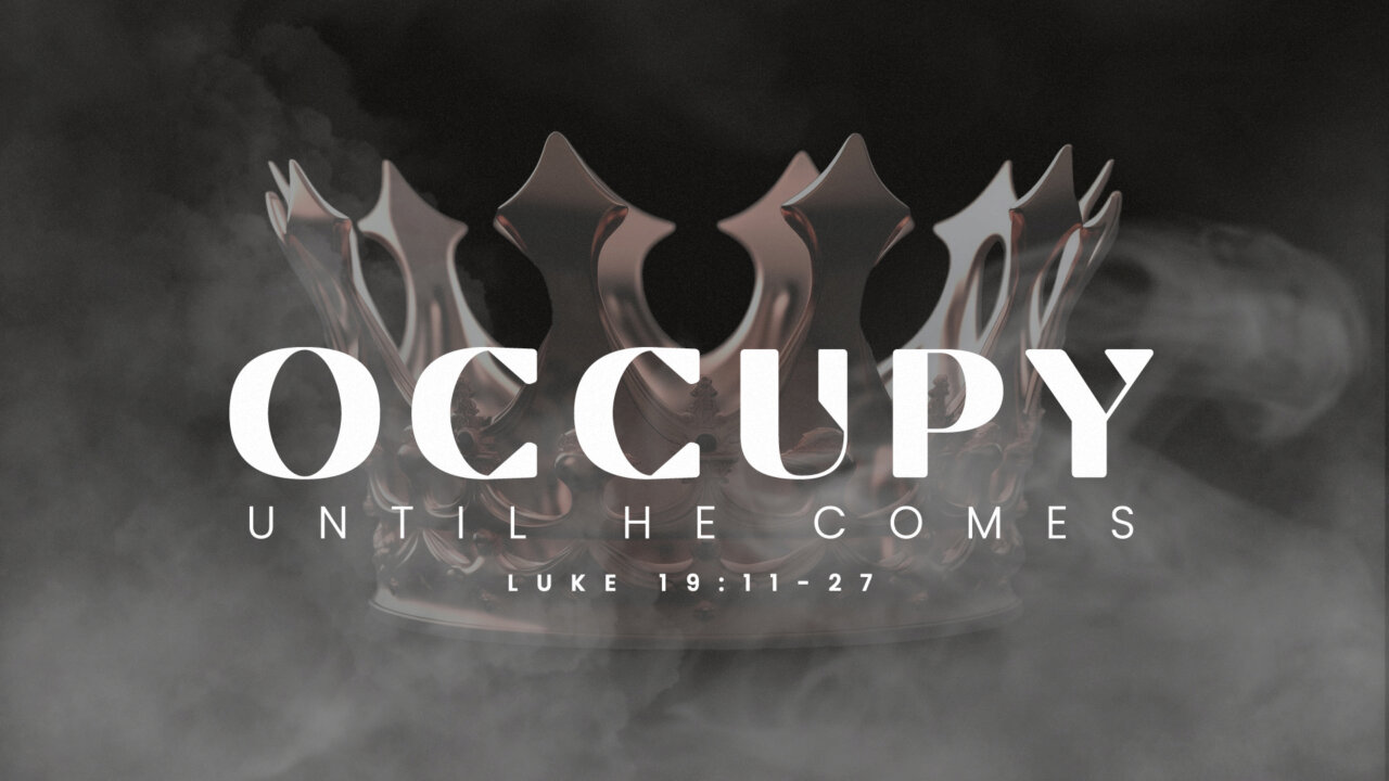 Occupy Until He Comes | Calvary Chapel Longview
