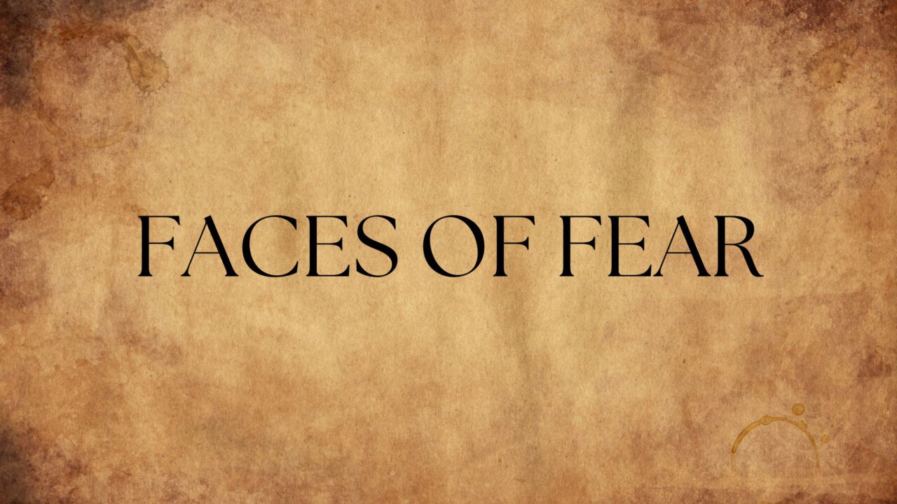 Faces of Fear, Part 1: The Fear of Man | Crossroads Church