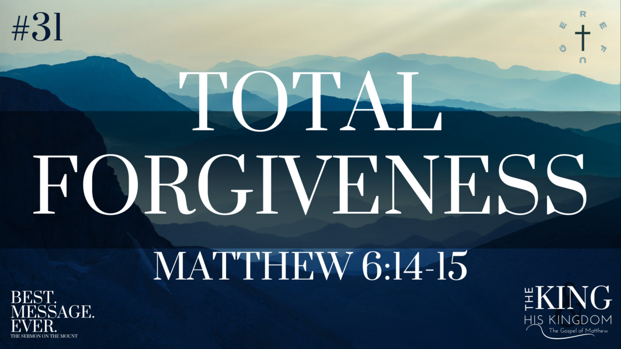 TOTAL FORGIVENESS // Matthew 6:14-15 | Refuge Kenosha
