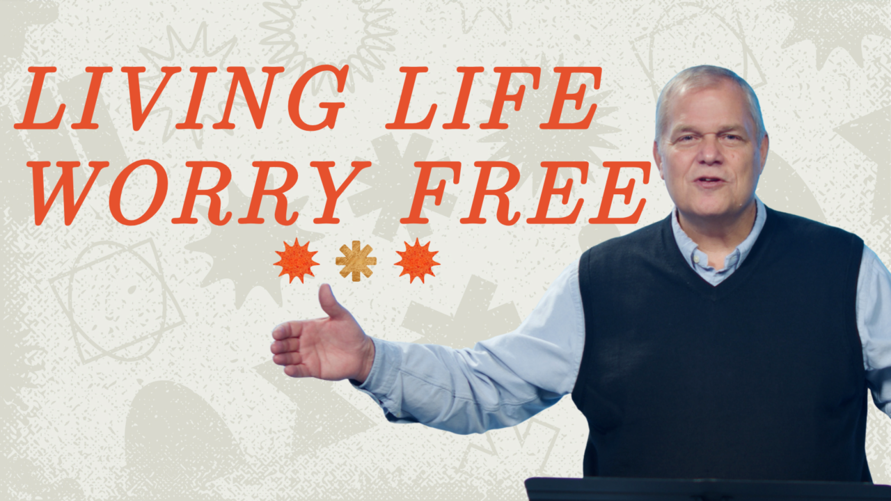 Living life worry free | Calvary Church