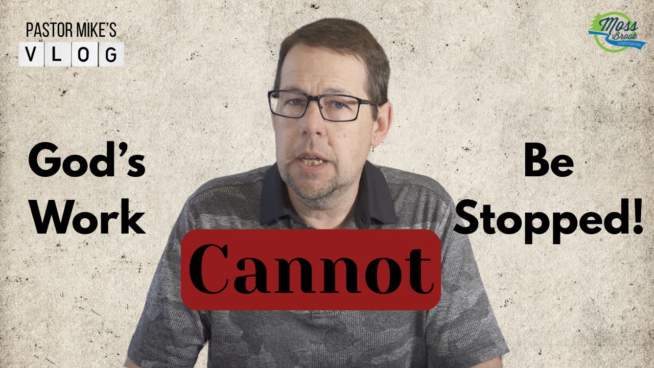 God's Work Cannot Be Stopped! | Pastor Mike's Vlog | Moss Brook Church