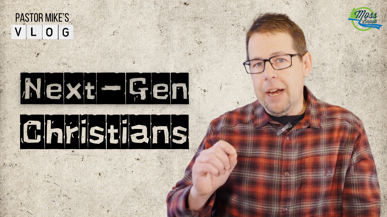Next-Gen Christians | Pastor Mike's Vlog | Moss Brook Church