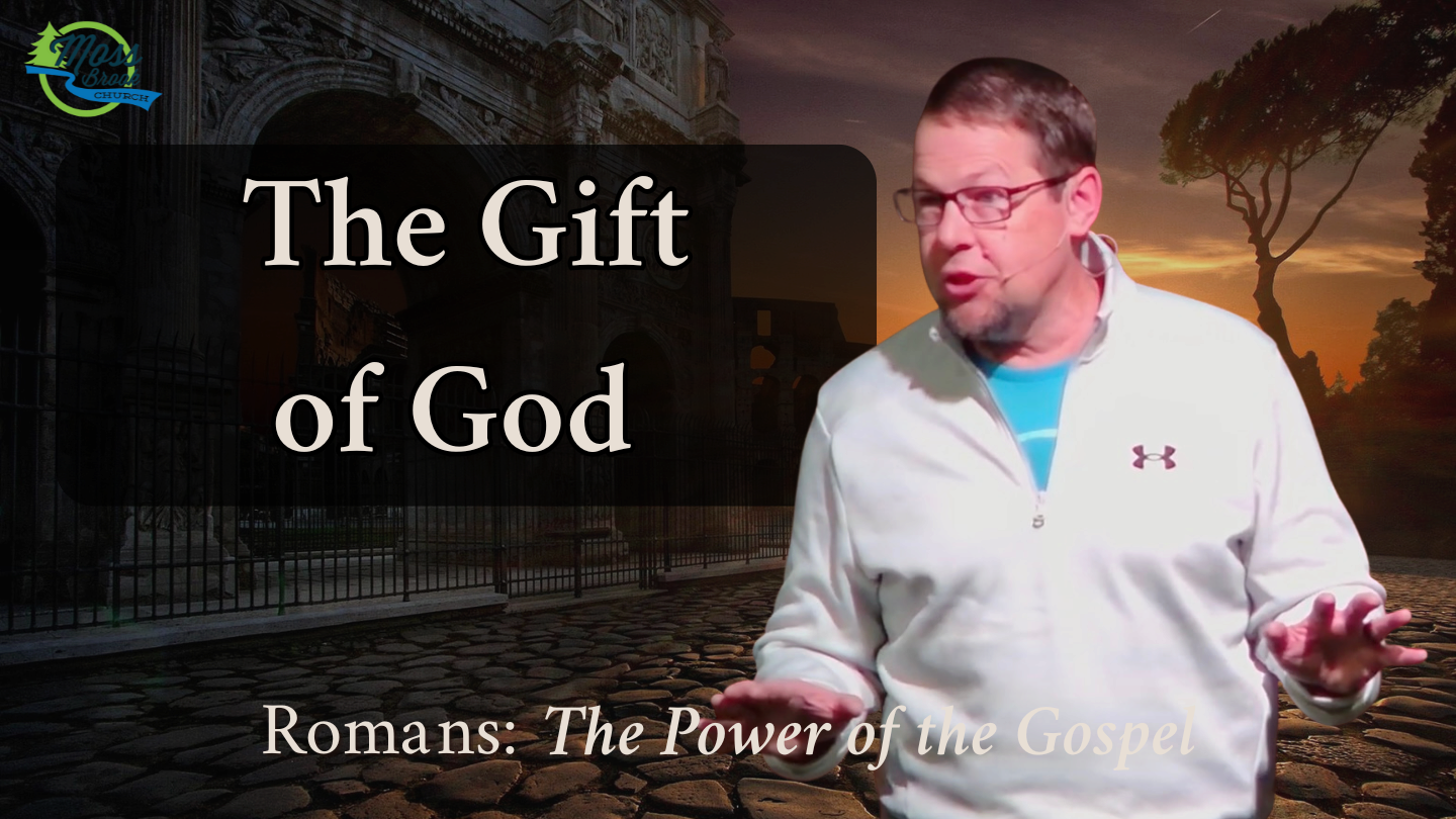 The Gift of God | Romans: The Power of the Gospel | Moss Brook Church