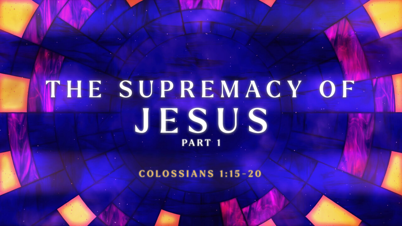 The Supremacy of Jesus, Part 1 | Watermark Bible Church