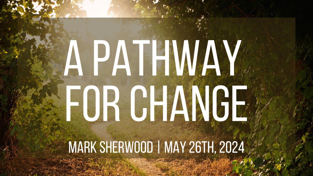 A Pathway for Change | The Grove Church