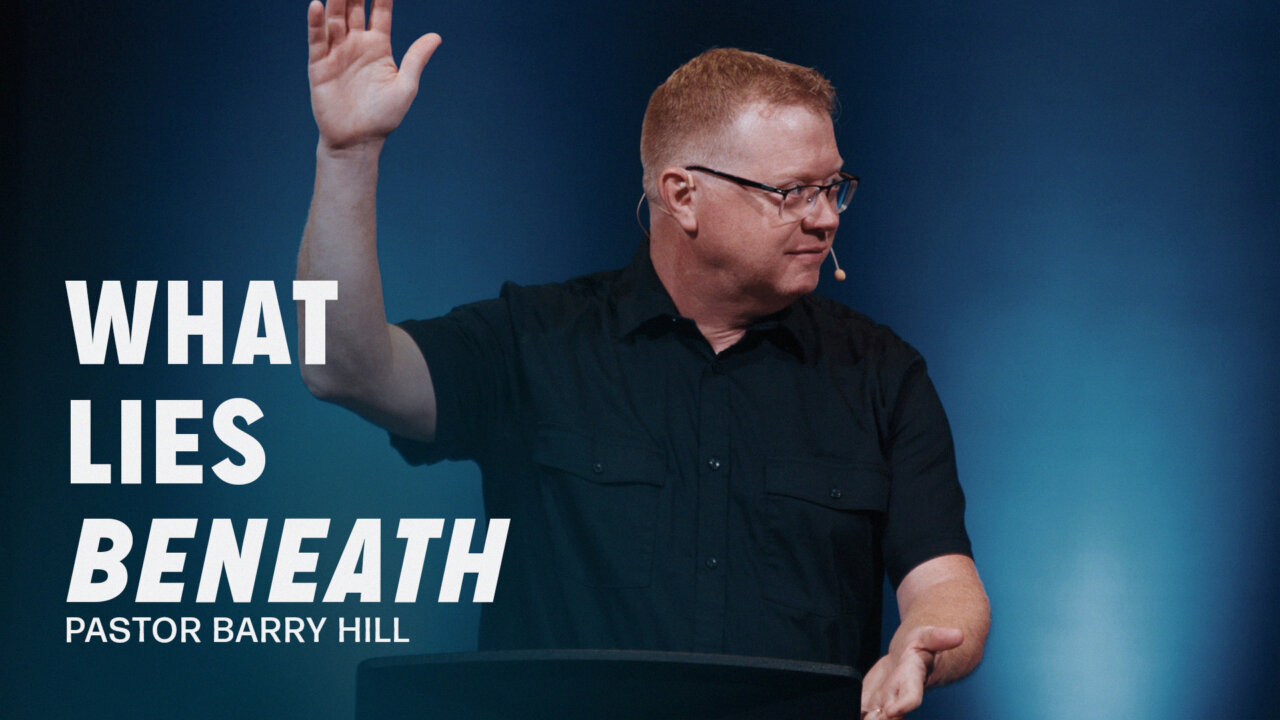 What Lies Beneath | Pastor Barry HIll | Indianola First