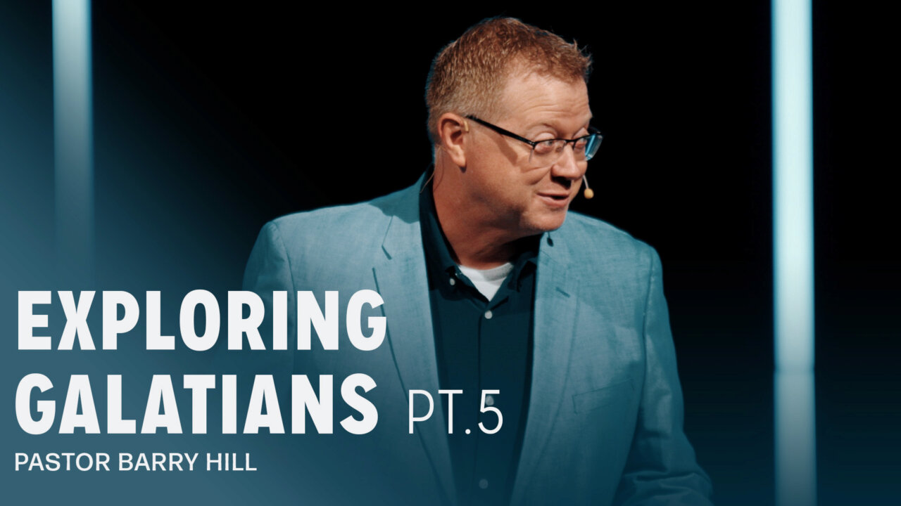 Exploring Galatians | Part 5 | Pastor Barry Hill | Indianola First