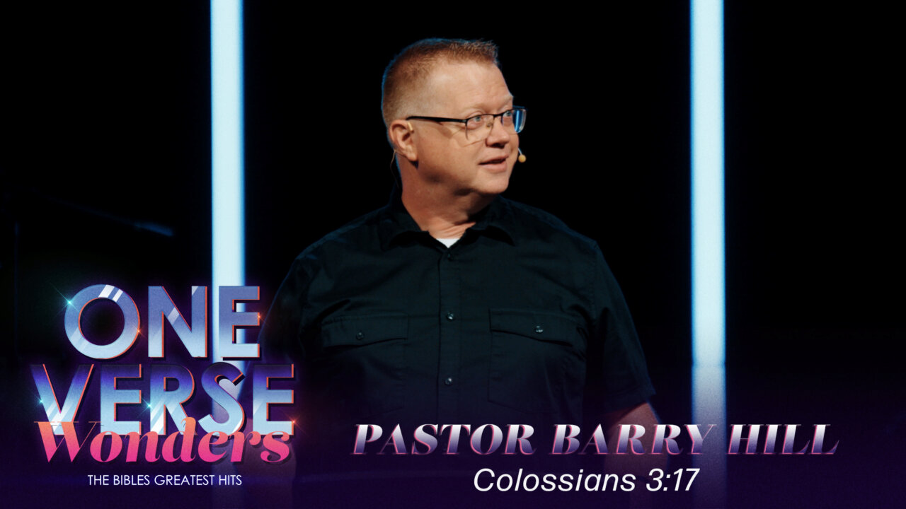 One Verse Wonders | Colossians 3:17 | Pastor Barry Hill | Indianola First