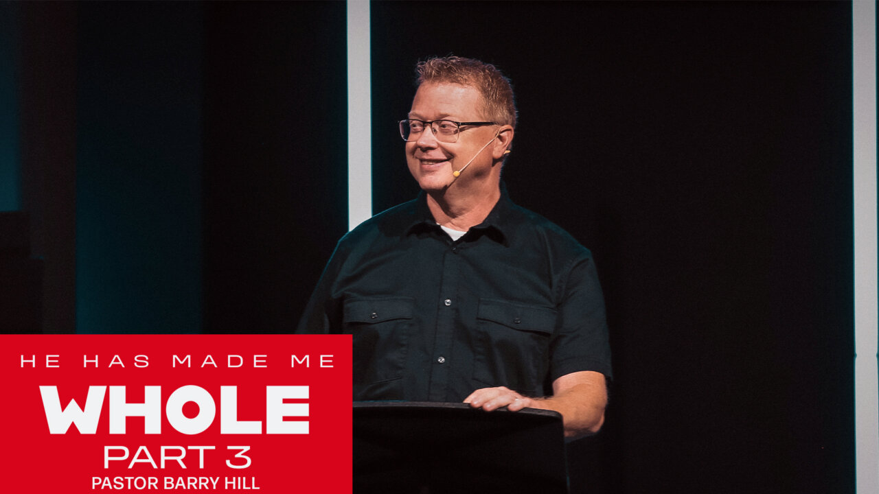 He Has Made Me Whole | Part 3 | Pastor Barry Hill | Indianola First