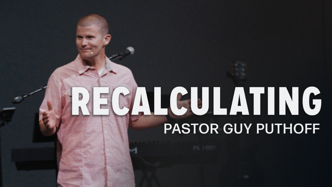 Recalculating | Pastor Guy Puthoff | Indianola First