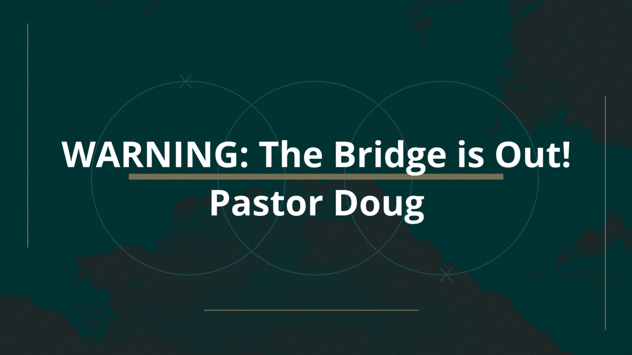 Warning: The Bridge is Out | Centerpoint Community Church Waterville