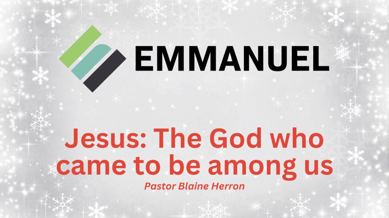 Jesus: The God Who Came to Be Among Us | Emmanuel Foursquare Church