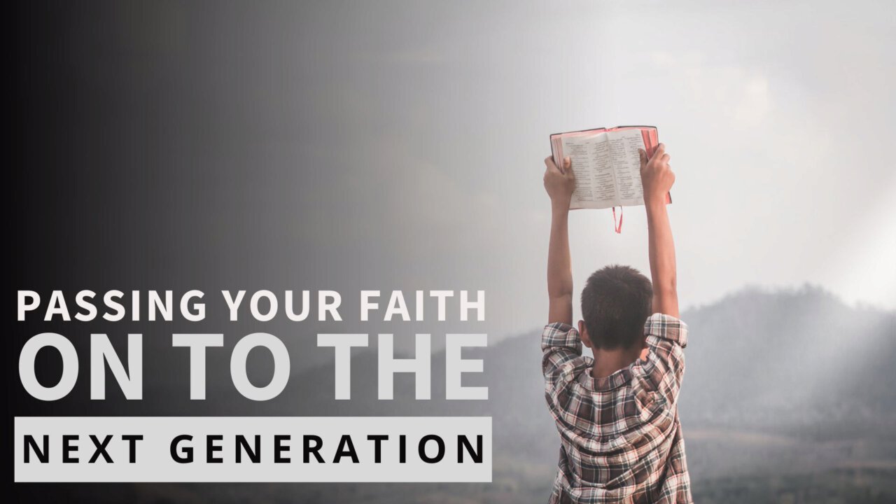 Passing Your Faith on to the Next Generation | West Portal Church