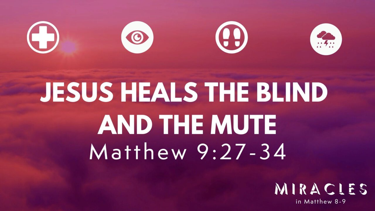 Jesus Heals the Blind and the Mute | Matthew 9:27-34 | Legacy Church