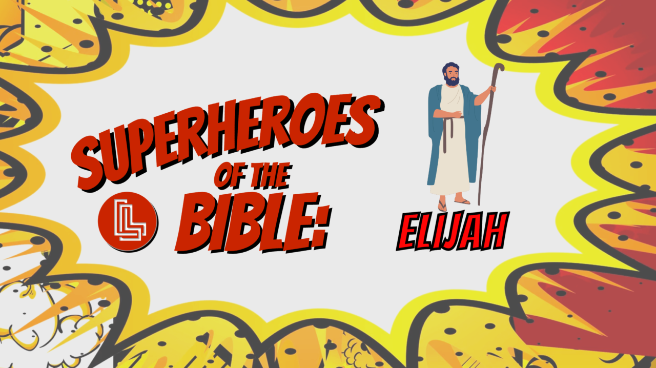 Elijah - Superheroes of the Bible | Legacy Church
